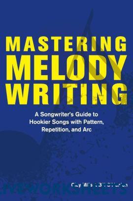 Mastering Melody Writing: A Songwriter's Guide to Hookier Songs With ...